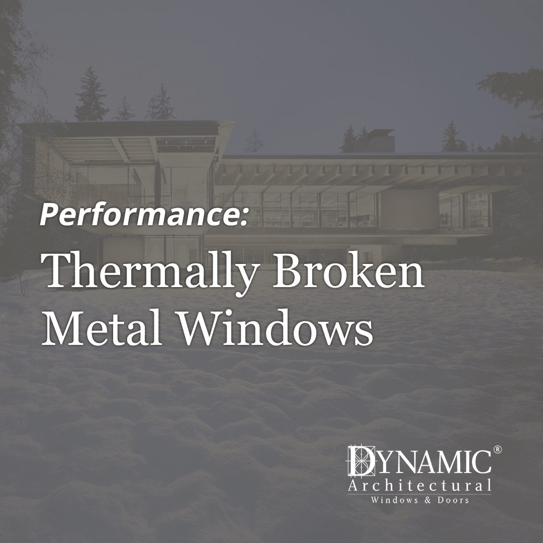Thermally Broken Metal Windows: Benefits | Dynamic Architectural